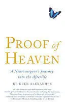 PROOF OF HEAVEN. A NEUROSURGEON'S JOURNEY INTO THE AFTERLIFE. EBEN ...